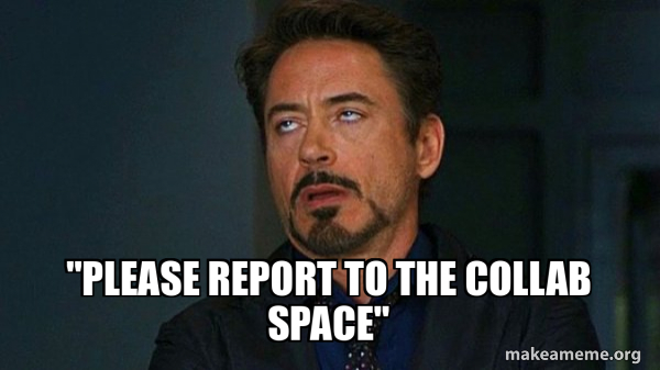 "Please report to the Collab Space" - Tony Stark Eye Roll Meme Generator