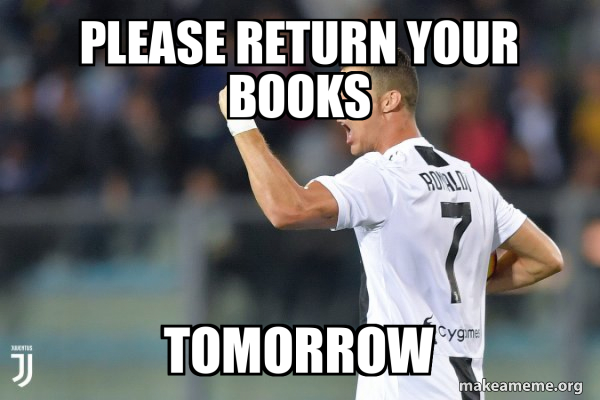 Please return your books tomorrow - Cristiano Ronaldo Meme Generator