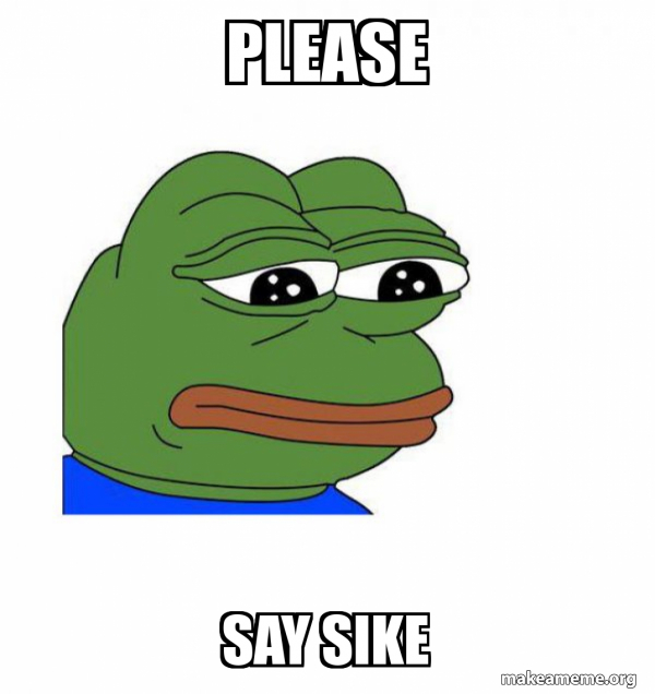 Please say sike - Feels Bad Man Meme Generator