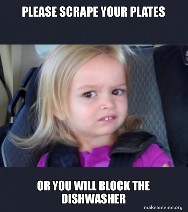 PLEASE SCRAPE YOUR PLATES OR YOU WILL BLOCK THE DISHWASHER - Side-Eyes ...