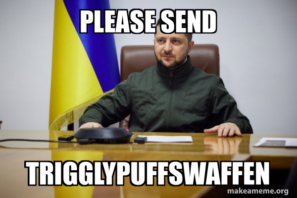 please send trigglypuffswaffen - Volodymyr Zelenskyy Meme Generator
