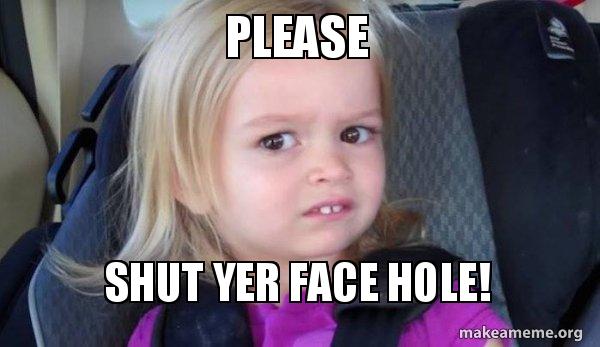 Shut Yer Face Meme Shut Your Face | Funny As Duck
