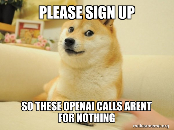 Please sign up so these openAi calls arent for nothing - Doge Meme ...