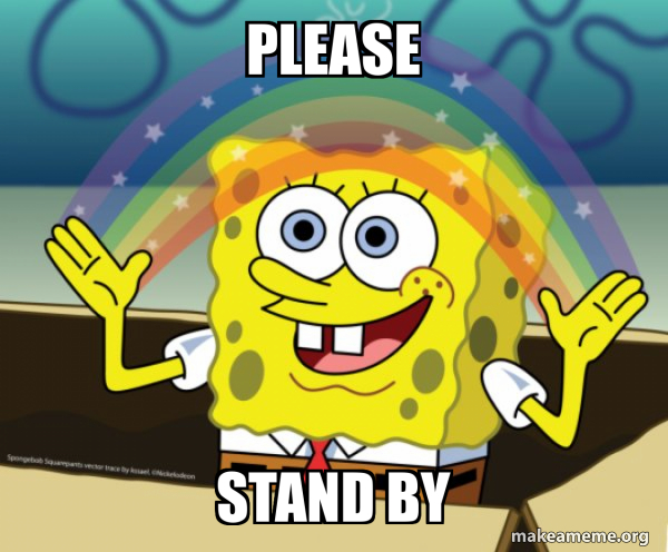 PLEASE STAND BY - Rainbow SpongeBob Meme Generator