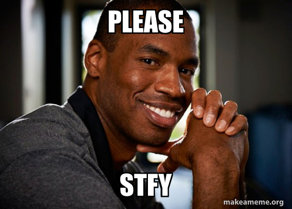 PLEASE STFY - Good Guy Jason Meme Generator