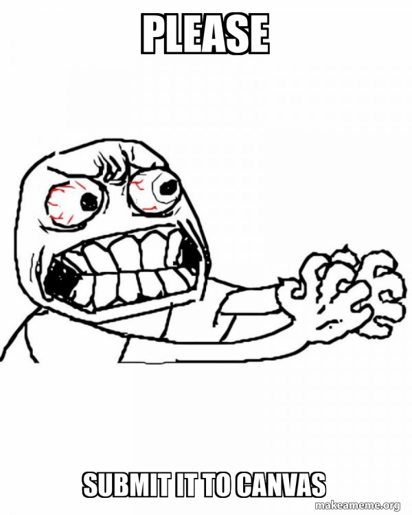 PLEASE SUBMIT IT TO CANVAS - Angry Meme Generator