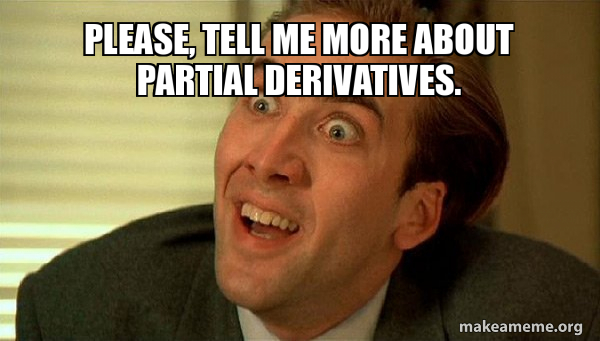 Please, tell me more about partial derivatives. - Sarcastic Nicholas ...