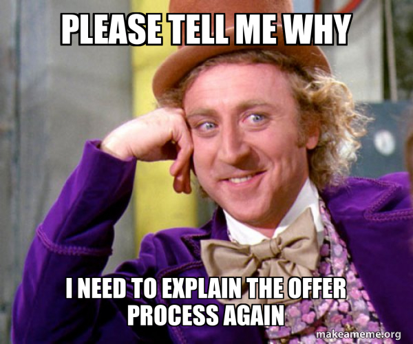 please tell me why i need to explain the offer process again - Willy ...