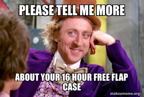 Please tell me more about your 16 hour free flap case - Condescending ...