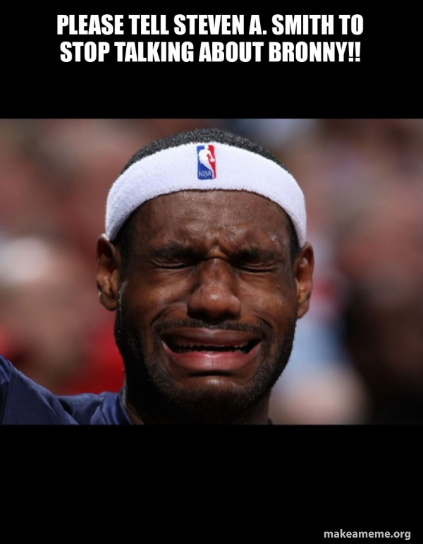 Please tell Steven A. Smith to stop talking about BRONNY!! - Lebron ...