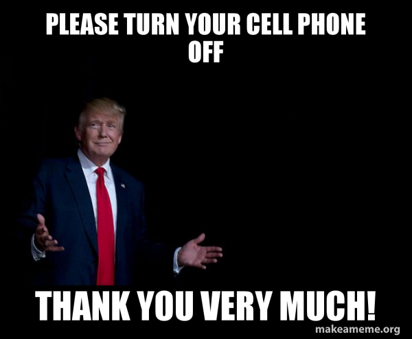 Please turn your cell phone off Thank you very much! - Trump Everything ...