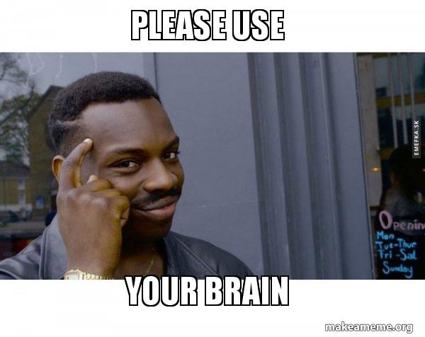 Please use Your brain - Roll Safe Black Guy Pointing at His Head Meme ...