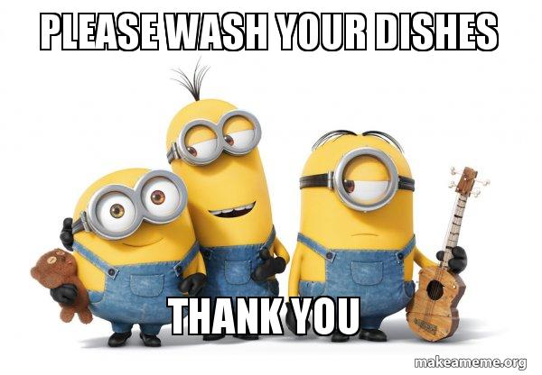 PLEASE WASH YOUR DISHES THANK YOU - Minions Meme Generator