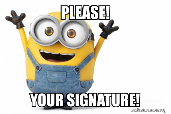Please! yOUR sIGNATURE! - Happy Minion Meme Generator