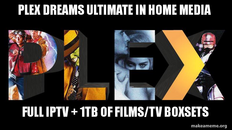 Plex Dreams Ultimate in Home Media Full IPTV + 1TB of Films/TV Boxsets ...