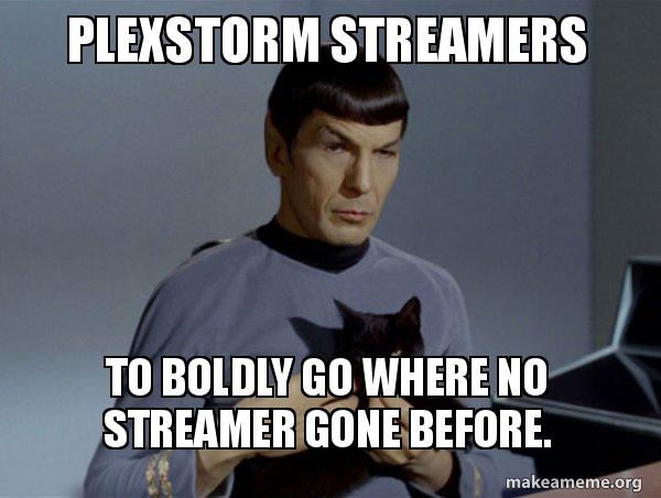 Plexstorm streamers to boldly go where no streamer gone before. - Spock and Cat Meme Meme Generator
