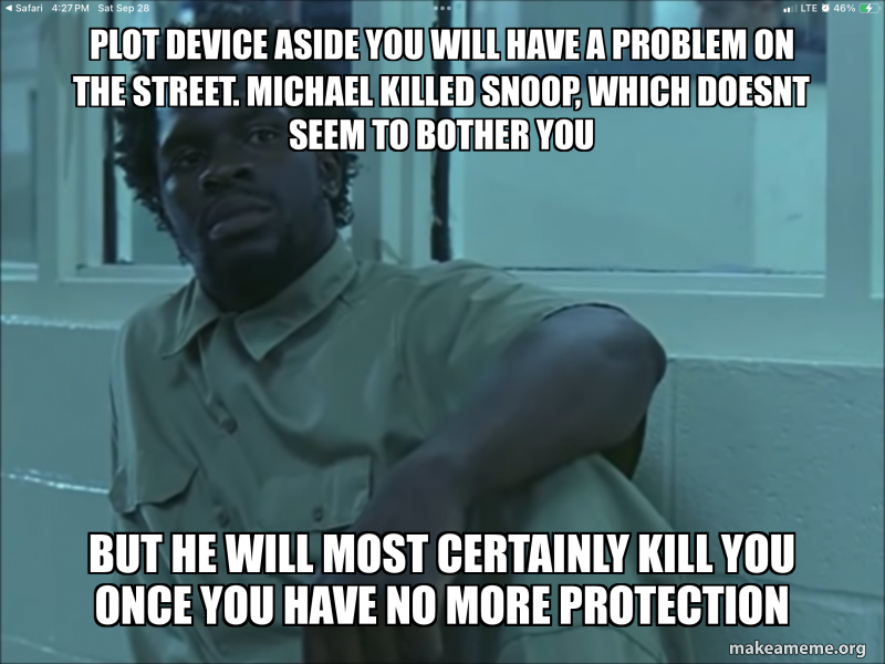 Plot device aside you will have a problem on the street. Michael killed ...