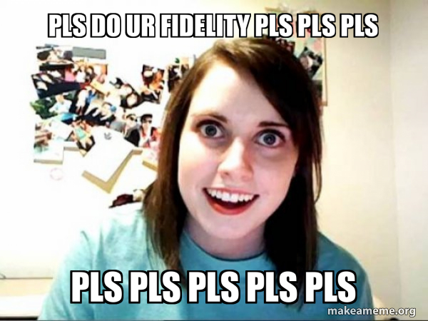 pls do ur fidelity pls pls pls pls pls pls pls pls - Overly Attached GirlFriend Meme Generator