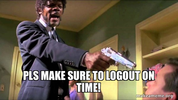 Pls make sure to logout on time! - Samuel L. Jackson Say What Meme ...