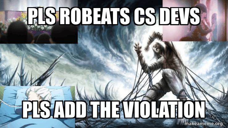 pls robeats cs devs pls add the violation Meme Generator