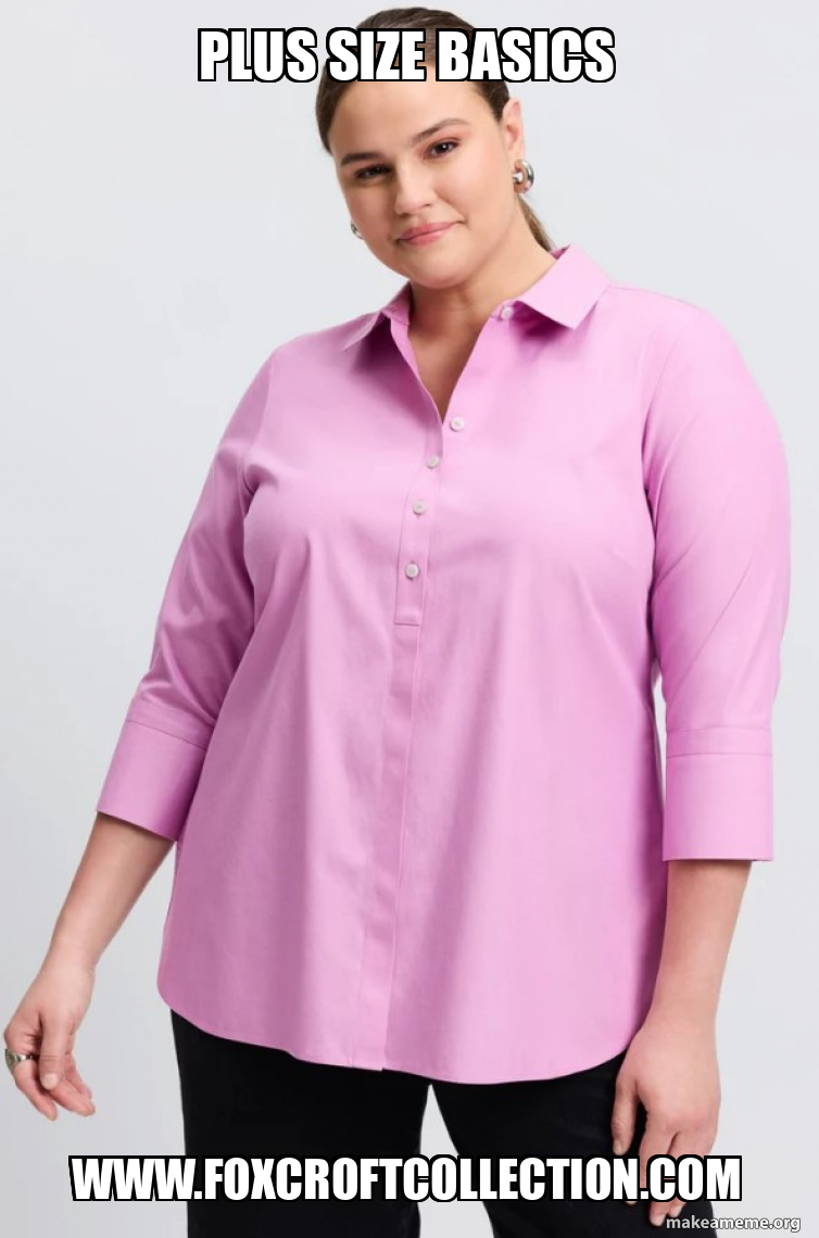 PLUS SIZE BASICS WWW.FOXCROFTCOLLECTION.COM - PLUS SIZE BASICS Meme ...