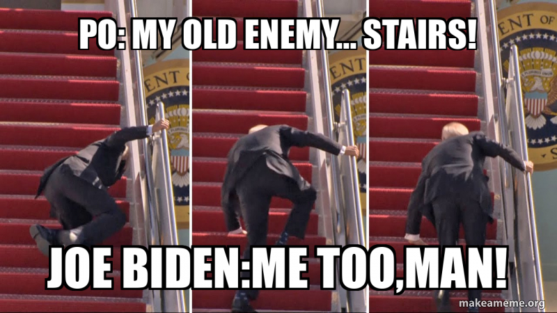 Po: my old enemy... stairs! Joe Biden:me too,man! Meme Generator