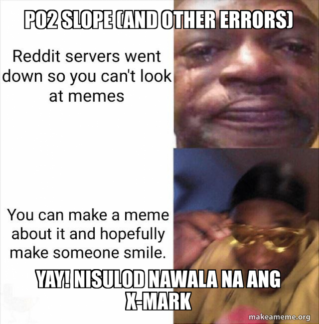 po2 slope (AND OTHER ERRORS) YAY! NISULOD NAWALA NA ANG X-MARK Meme ...