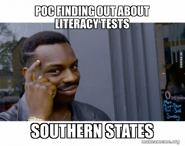 POC finding out about literacy tests Southern States - Roll Safe Black ...