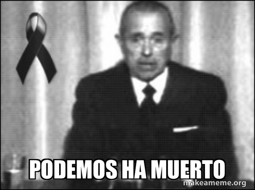 podemos ha muerto Meme Generator