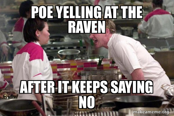 Poe yelling at the raven after it keeps saying no - Gordon Ramsay Meme ...