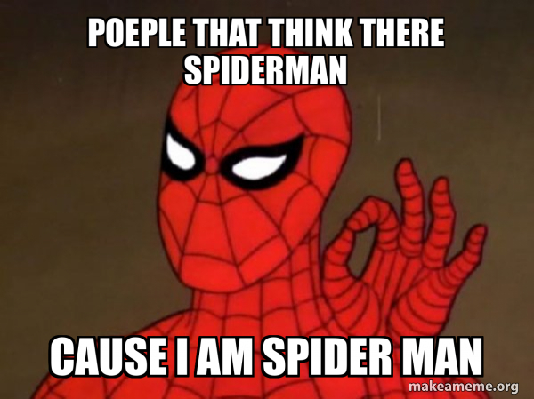 Poeple that think there spiderman cause i am spider man - Spiderman ...