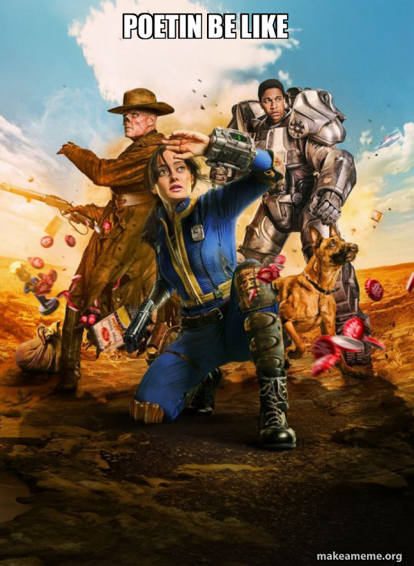 poetin be like - Fallout Meme Generator