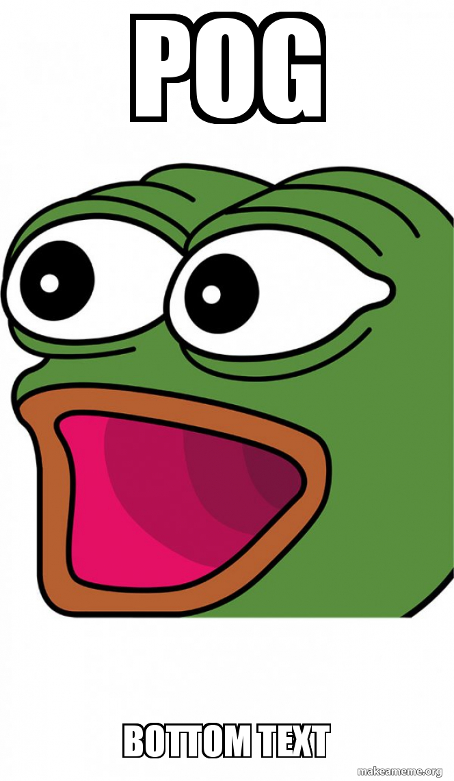 pog bottom text - Poggers Meme Generator