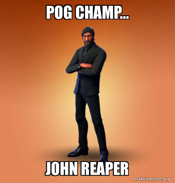 Pog Champ... John Reaper - Fortnite The Reaper Meme Generator