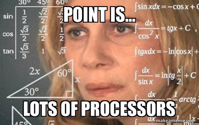 Point is... Lots of processors Meme Generator