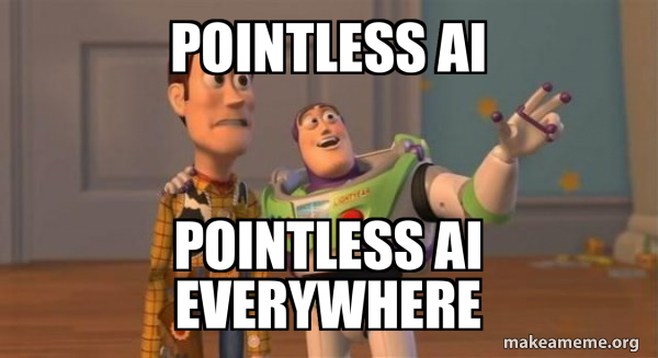 pointless ai pointless ai everywhere - Buzz and Woody (Toy Story) Meme ...