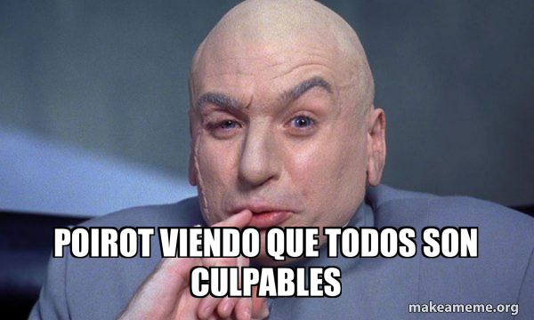 Poirot viendo que todos son culpables - You Complete Me Meme Generator