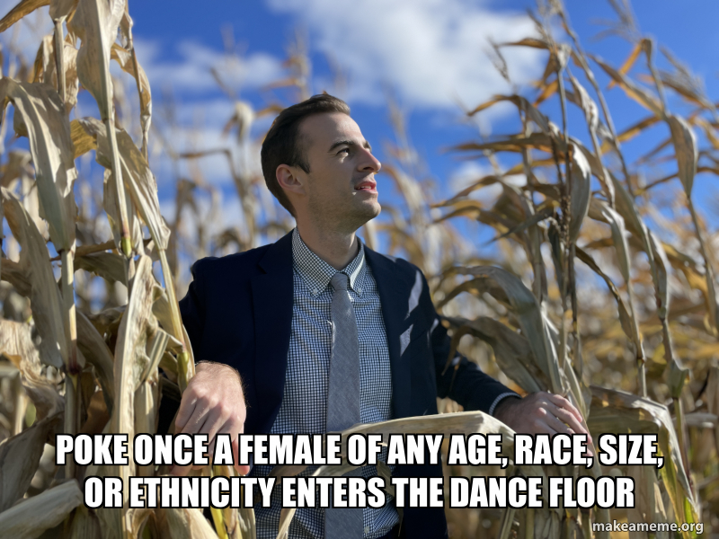 Poke once a female of any age, Race, size, or ethnicity enters the ...