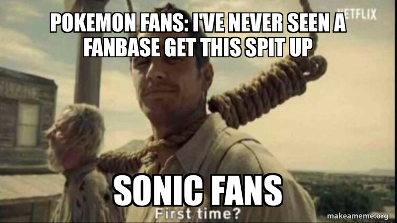 Pokemon fans: I've never seen a fanbase get this spit up Sonic fans ...