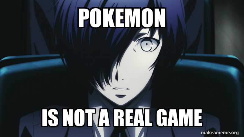 pokemon is not a real game Meme Generator
