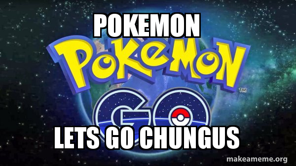 Pokemon Lets Go Chungus Pokemon Go Meme Generator