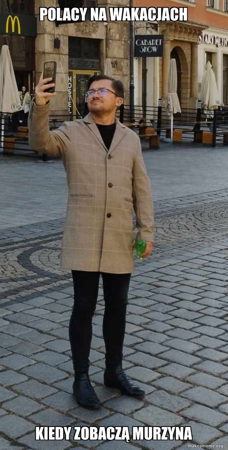 polacy na wakacjach kiedy zobaczą murzyna Meme Generator