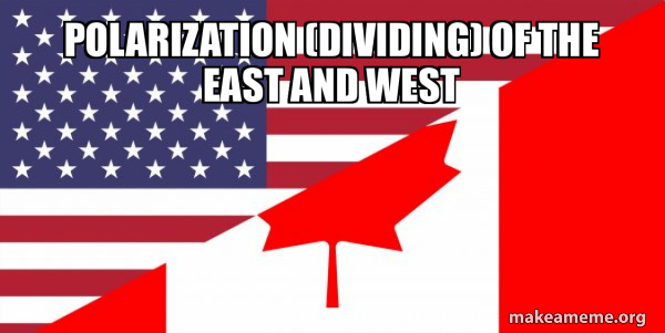 Polarization (dividing) of the east and west - USA vs Canada Meme Generator