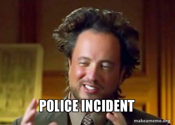 POLICE INCIDENT - Ancient Aliens - Crazy History Channel Guy Meme Generator