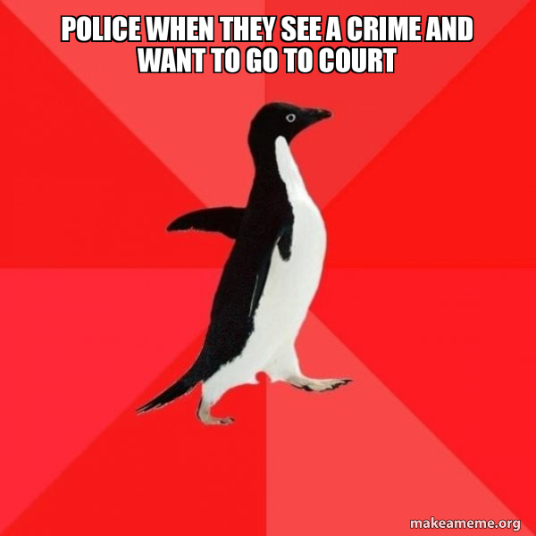 Police when they see a crime and want to go to court - Socially Awesome ...