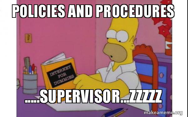 Policies and Procedures .....Supervisor...zzzzz - Computer Homer Meme ...