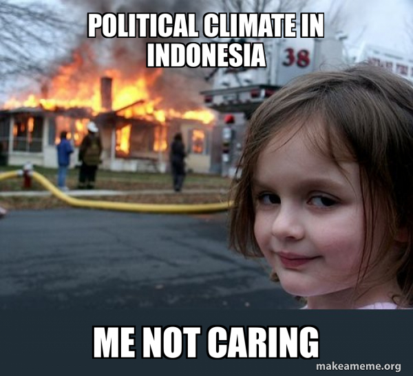 political climate in indonesia me not caring - Disaster Girl Meme Generator