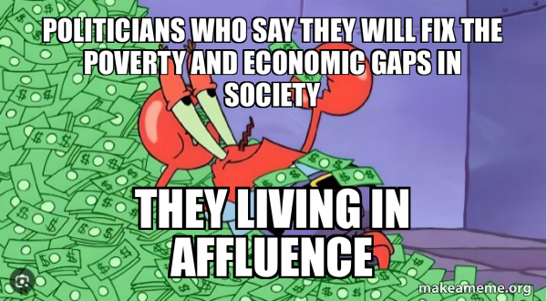 Politicians who say they will fix the poverty and economic gaps in ...