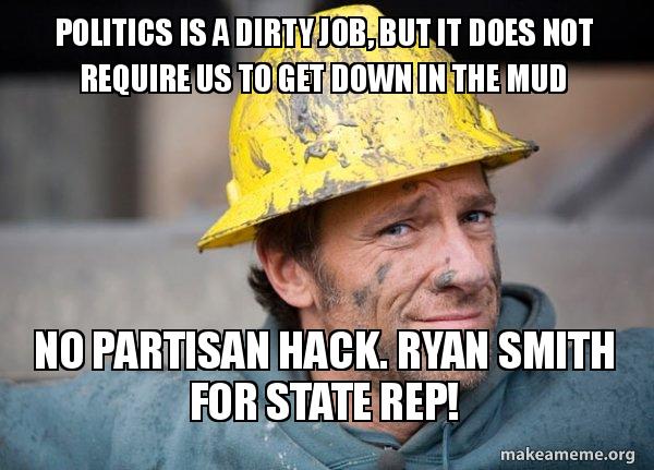 Politics is a dirty job, but it does not require us to get down in the ...