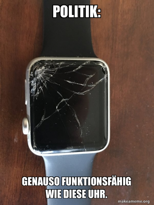 Politik: Genauso funktionsfähig wie diese Uhr. - Broken Apple Watch ...